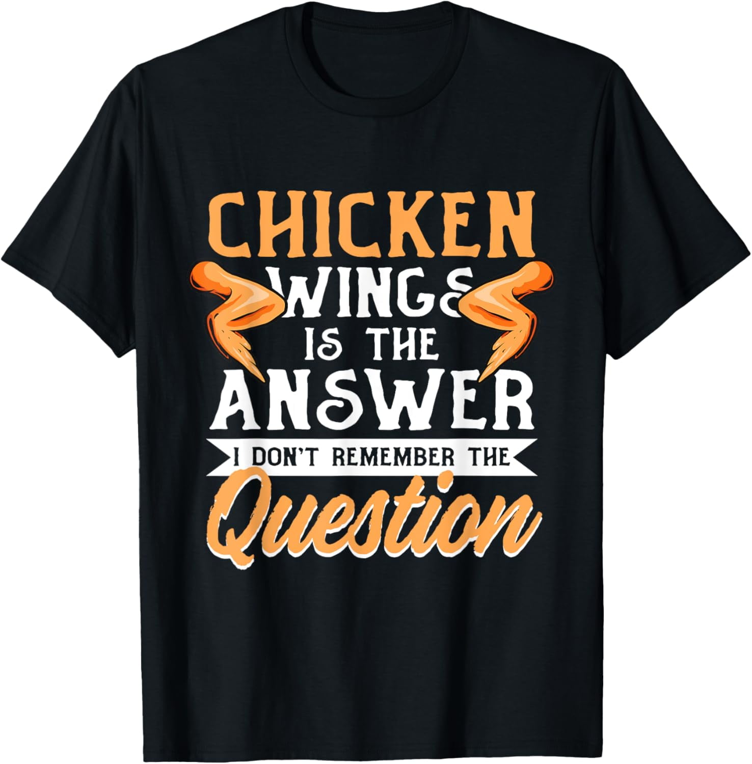 Chicken Wings Food - Chicken Wing is the Answer T-Shirt - Walmart.com