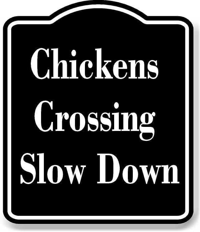 Chickens Crossing - Slow Down BLACK Aluminum Composite Sign 15''x18 ...