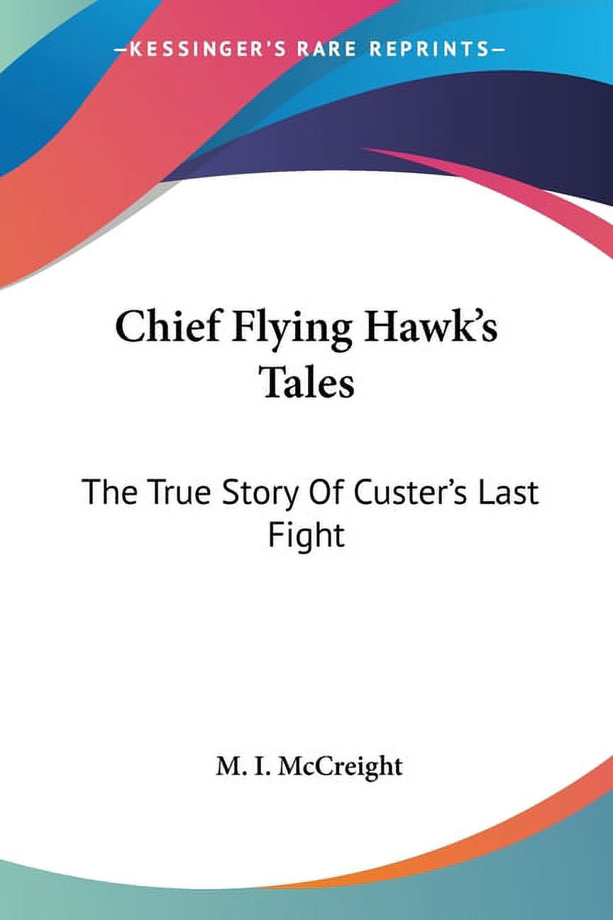 Chief Flying Hawk's Tales : The True Story Of Custer's Last Fight ...