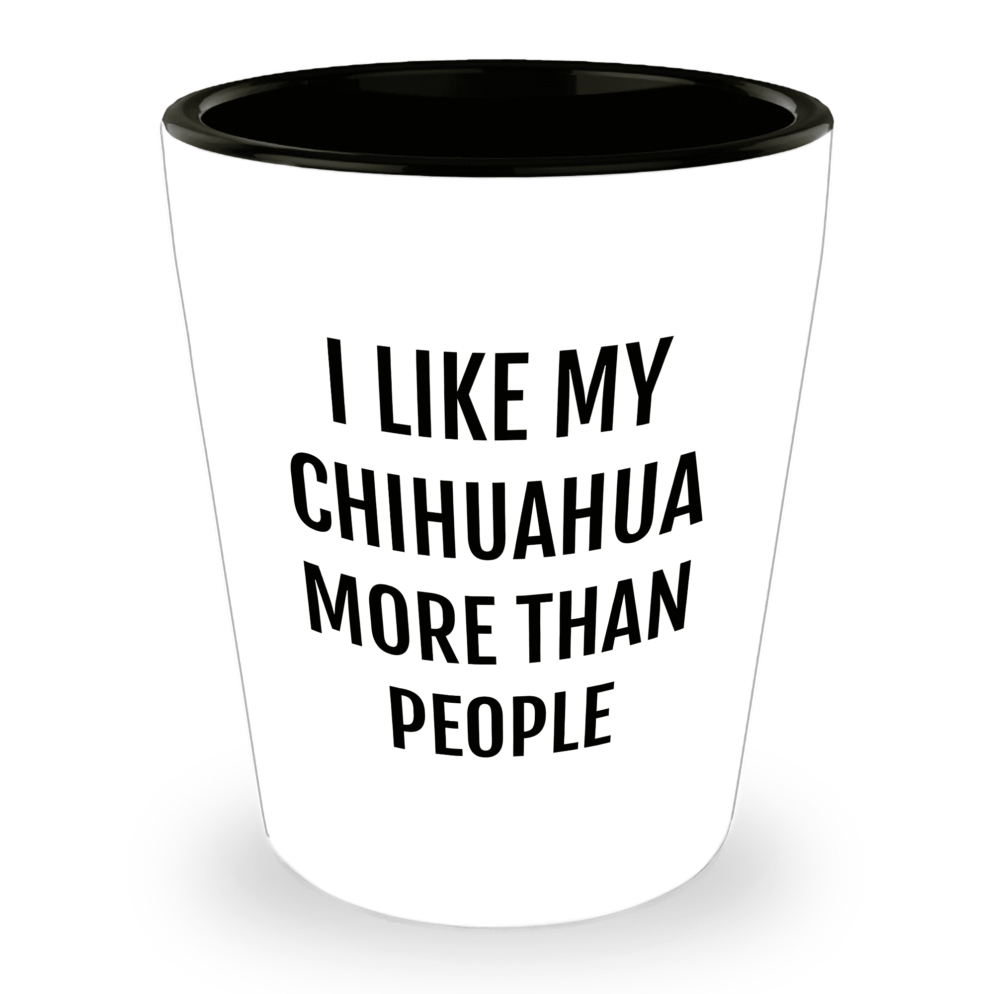 Chihuahua Dog Lovers' Funny Birthday Shot Glass - 'I Like My Chihuahua ...