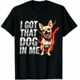 Chihuahua Funny Meme I Got That Dawg in Me Dog Lovers Graphic Black T ...