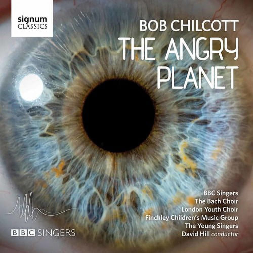 Chilcott / Hill / BBC Singers / Bach Choir - Angry Planet - Music ...