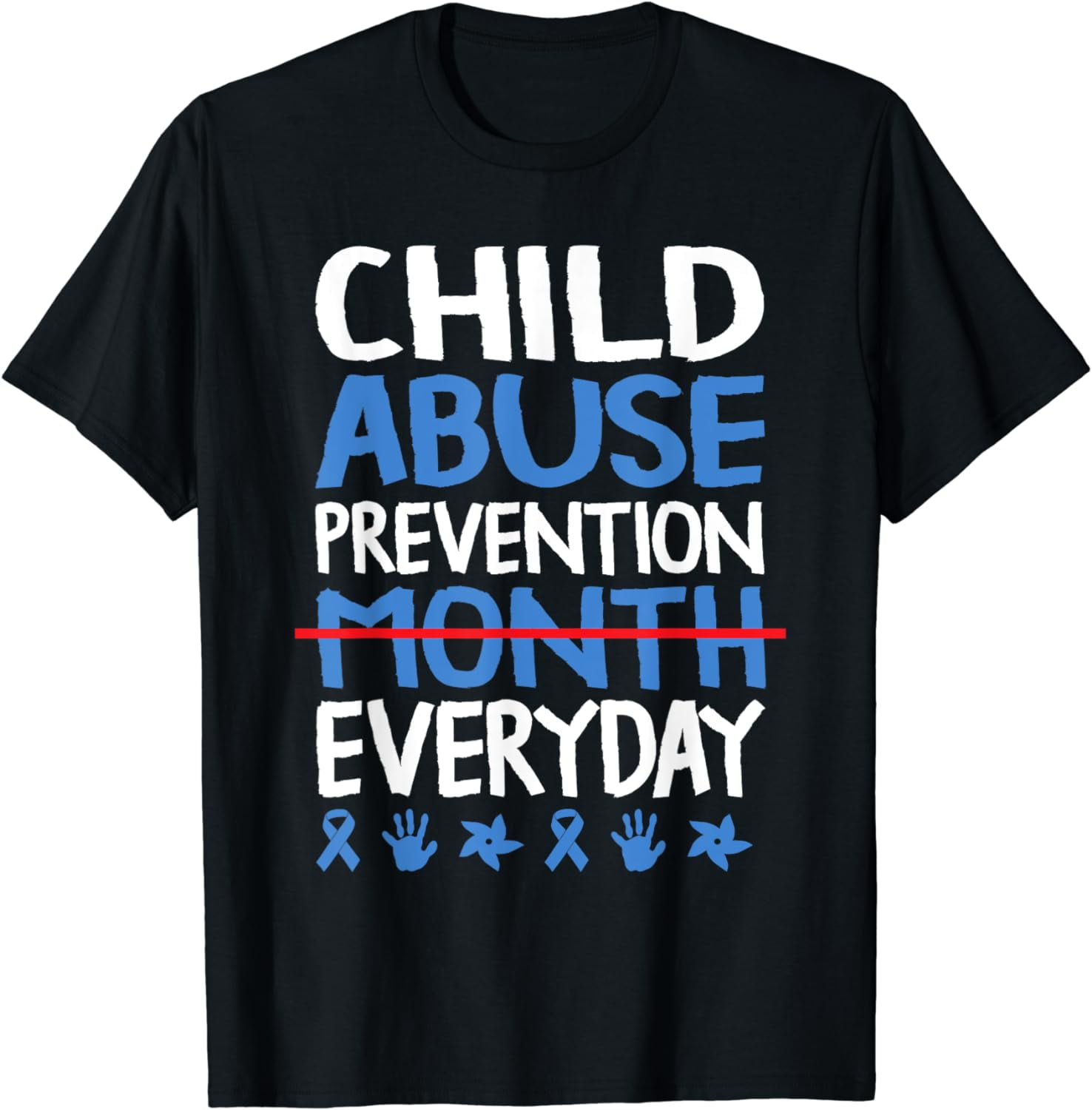 Child Abuse Awareness Child Abuse Prenetion Month Everyday T-Shirt ...
