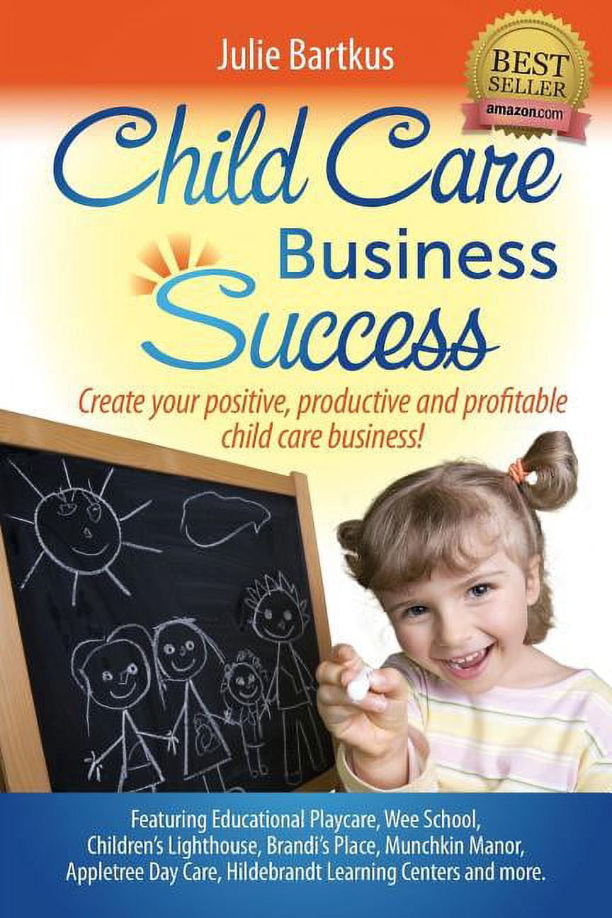 Child Care Business Success: Create your positive, productive and ...