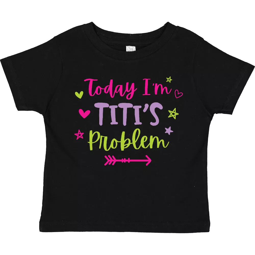 Child Funny Today I'M Titi'S Problem Toddler T-Shirt Children My Aunts ...
