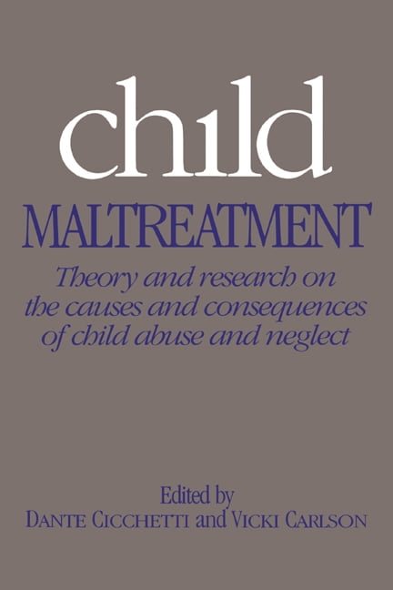 Child Maltreatment: Theory and Research on the Causes and Consequences ...
