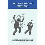 Child Upbringing Methods: How To Parenting Your Child: Role Of Parents ...
