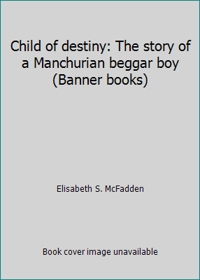 Pre-Owned Child of destiny: The story of a Manchurian beggar boy ...