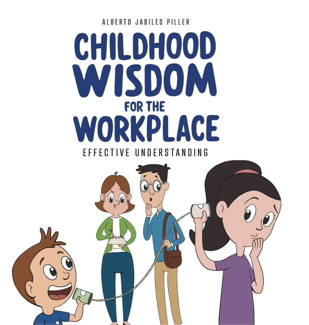 Childhood Wisdom for the Workplace: Effective Understanding, (Hardcover ...