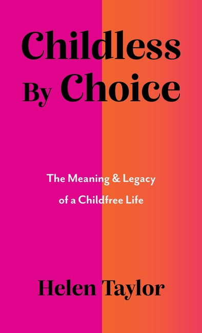 Childless by Choice: The Meaning & Legacy of a Childfree Life ...