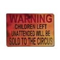 Children Left Unattended Will Be Sold to Circus Warning Tin Sign ...
