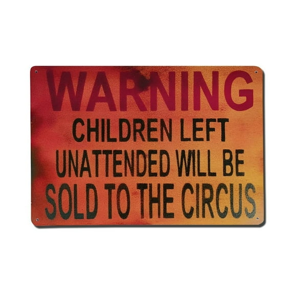 Children Left Unattended Will Be Sold to Circus Warning Tin Sign ...