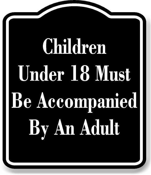 Children Under 18 Must Be Accompanied By An Adult BLACK Aluminum ...