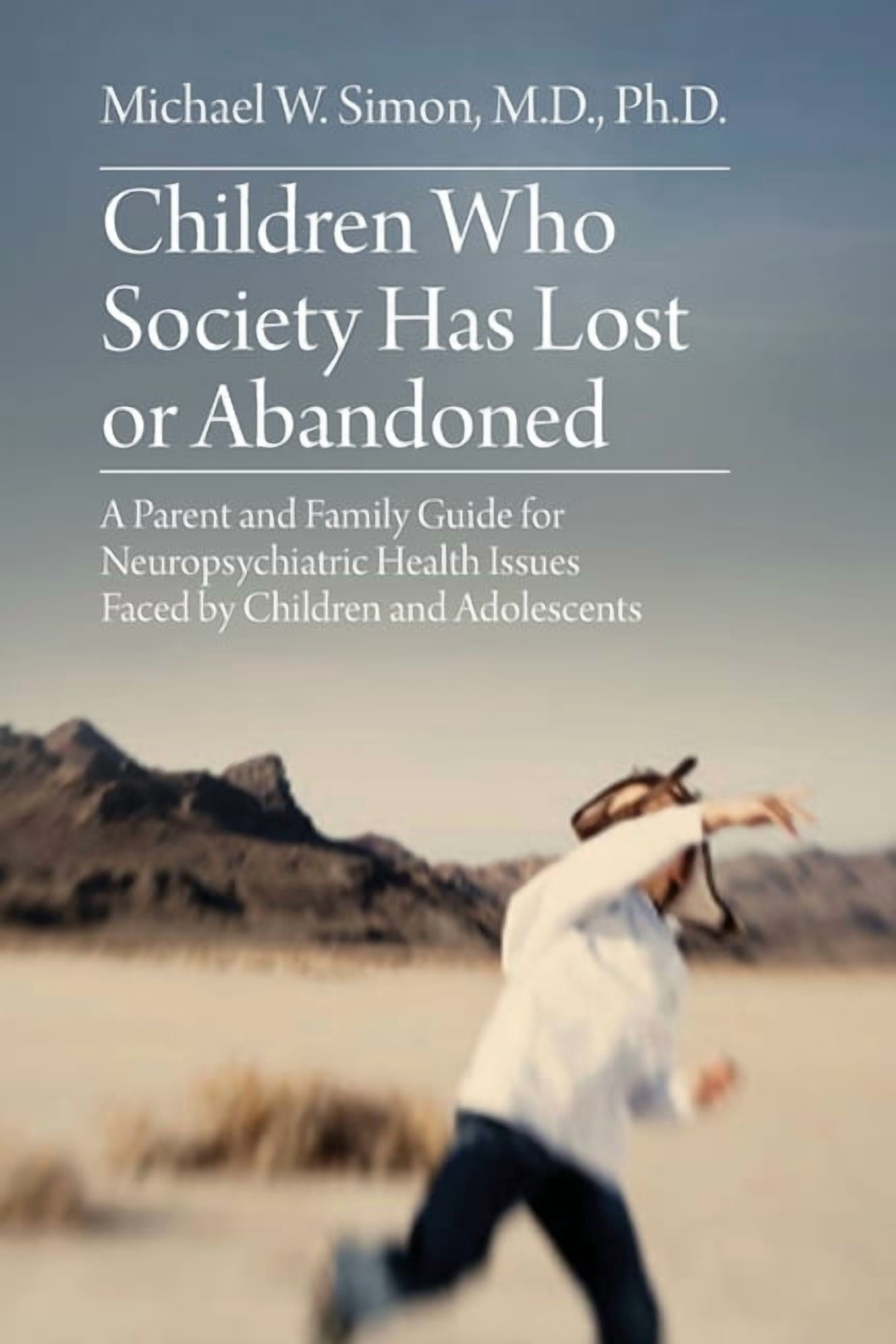 Children Who Society Has Lost or Abandoned: A Parent and Family Guide ...