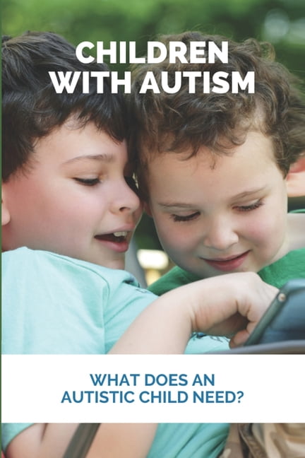 Children With Autism : What Does An Autistic Child Need?: What Not To ...