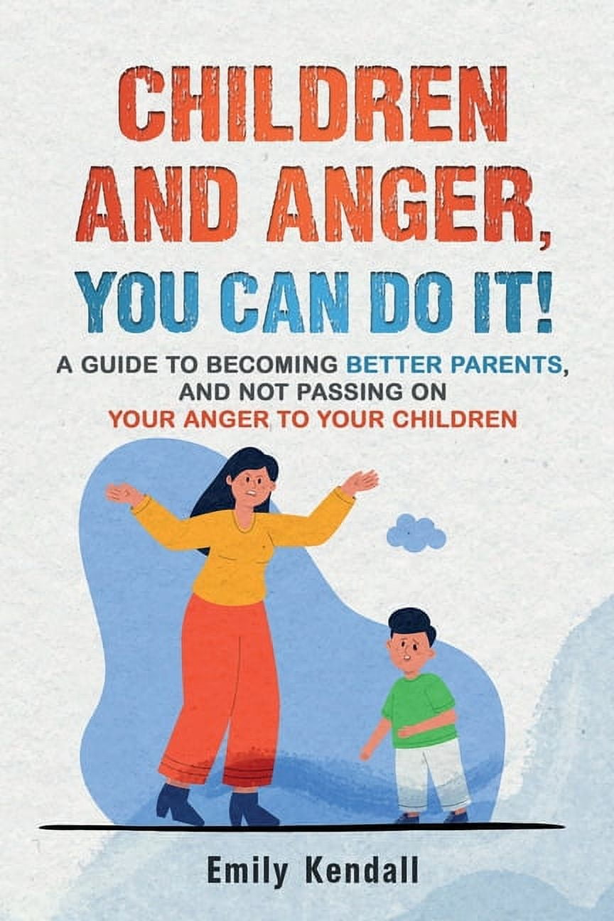 Children and Anger, you can do it!: A guide to becoming better parents ...