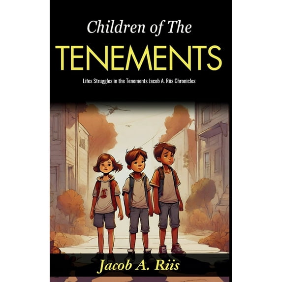Children of The Tenements: Life's Struggles in the Tenements: Jacob A ...