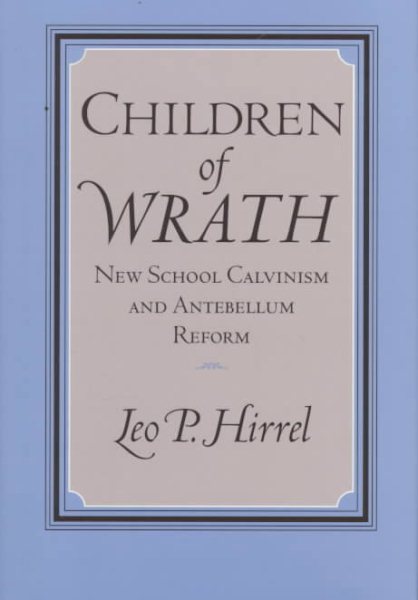 Pre-Owned Children of Wrath: New School Calvinism and Antebellum Reform ...