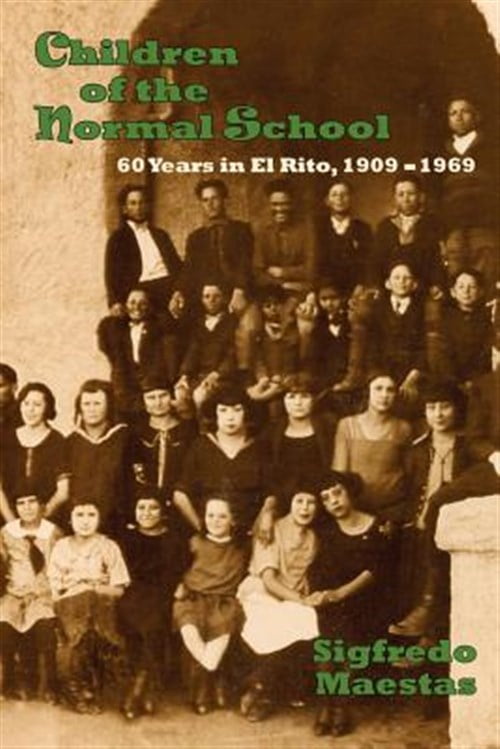 Children of the Normal School: 60 Years in El Rito, 1909-1969 ...
