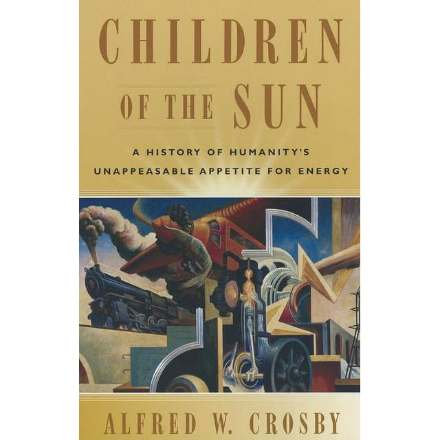Children of the Sun : A History of Humanity's Unappeasable Appetite for ...