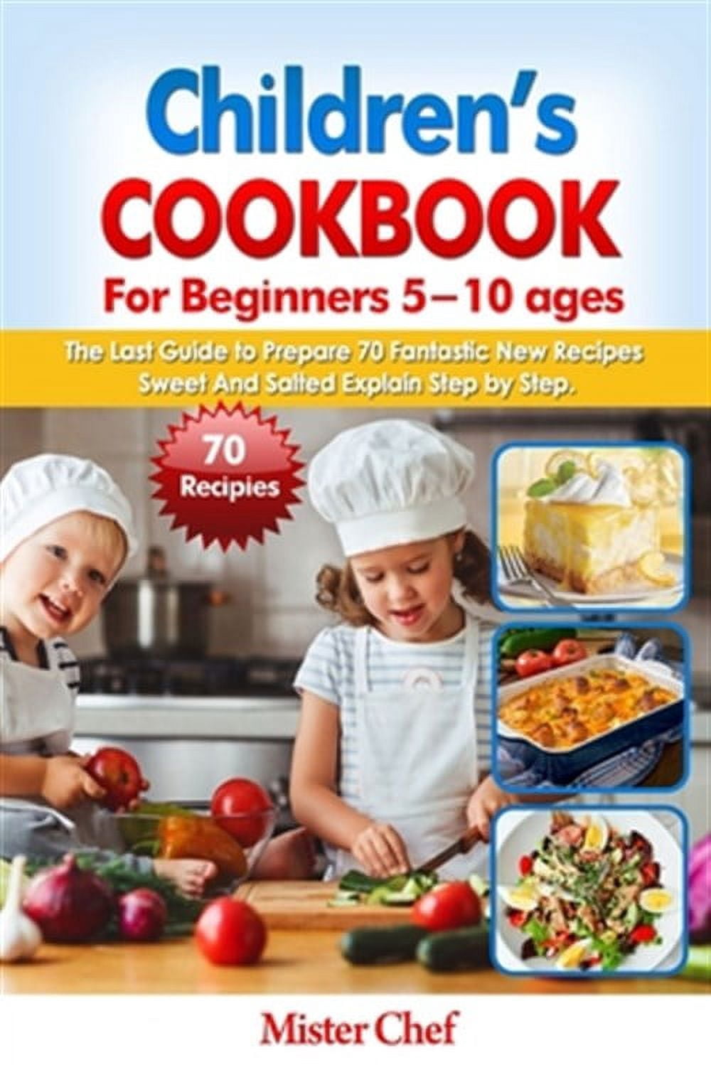 Children's Cookbook for beginners 5 -10 ages: The Last Guide to Prepare ...