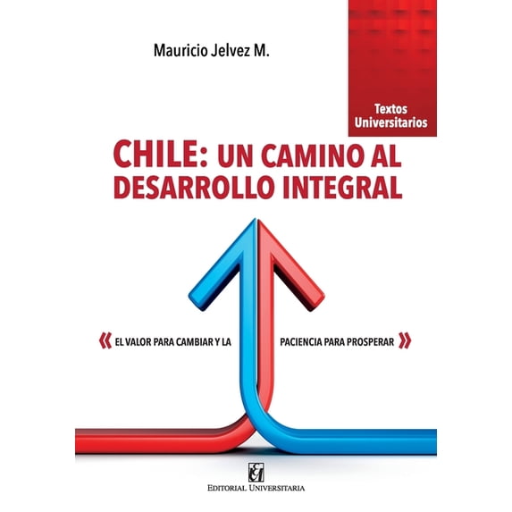 Chile: un camino al desarrollo integral: el valor para cambiar y la ...