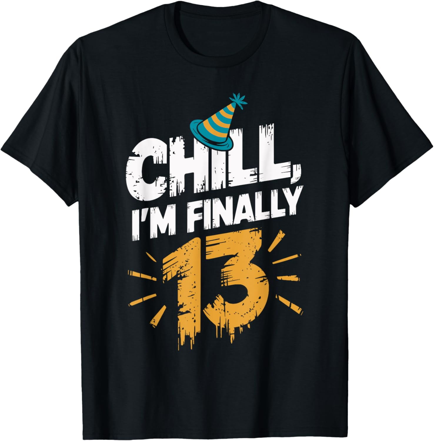 Chill I'm Finally 13 Fun Birthday 13 Year Old Teens T-Shirt - Walmart.com