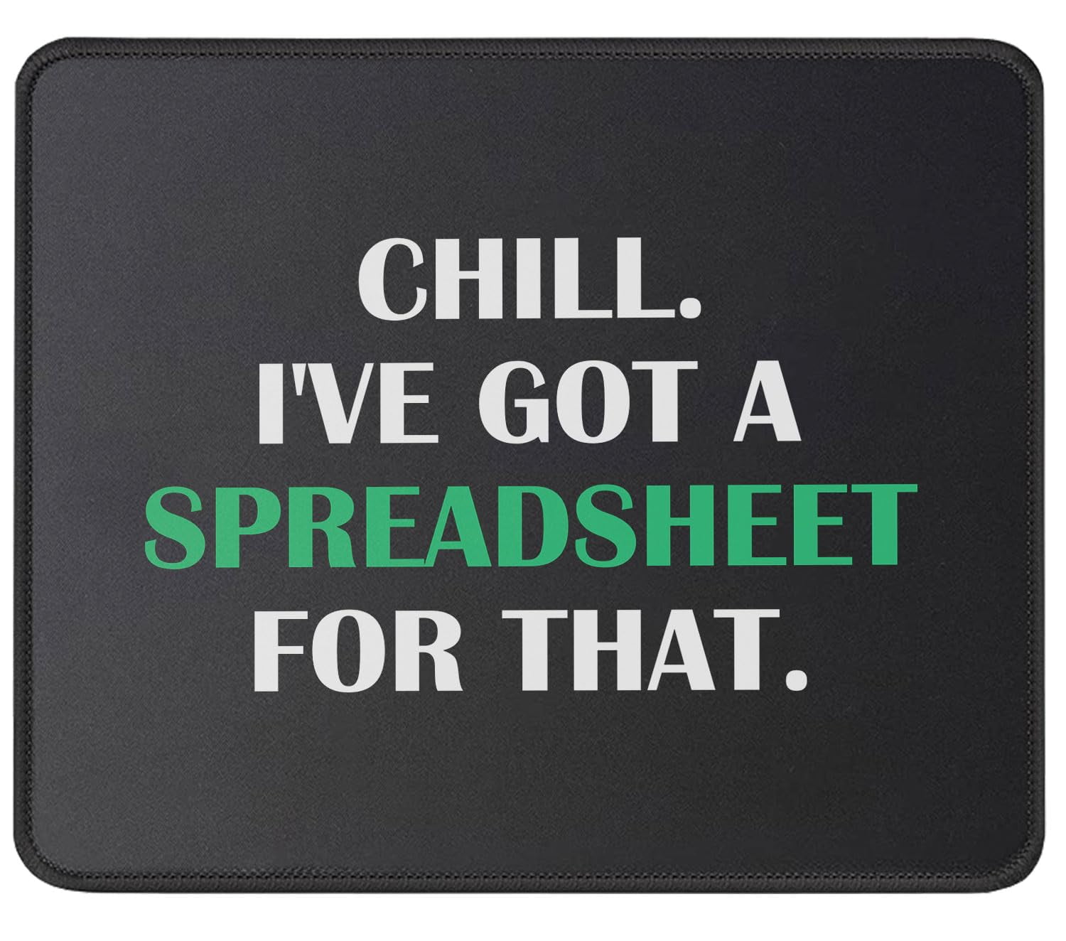 Chill I’ve Got A Spreadsheet for That Accountant Mouse Pad - CPA Tax Accounting Auditor Gift ...