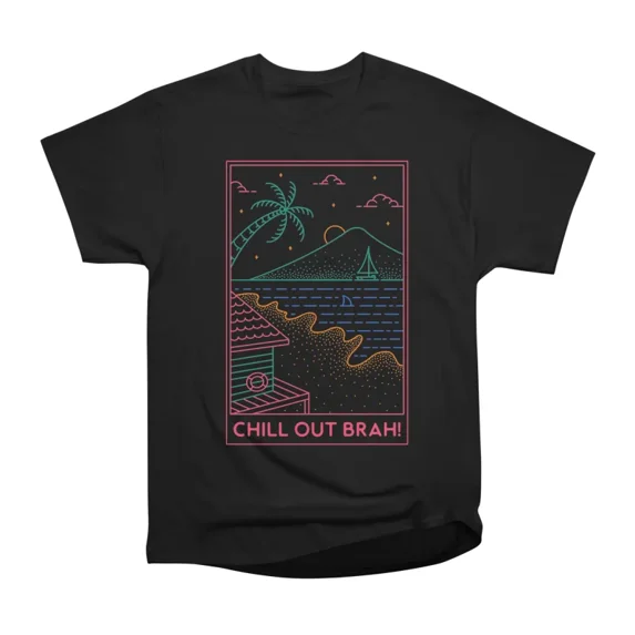 Chill Out Brah 1 T-Shirt Tee Gift For Him Merch For Her Apparel For ...
