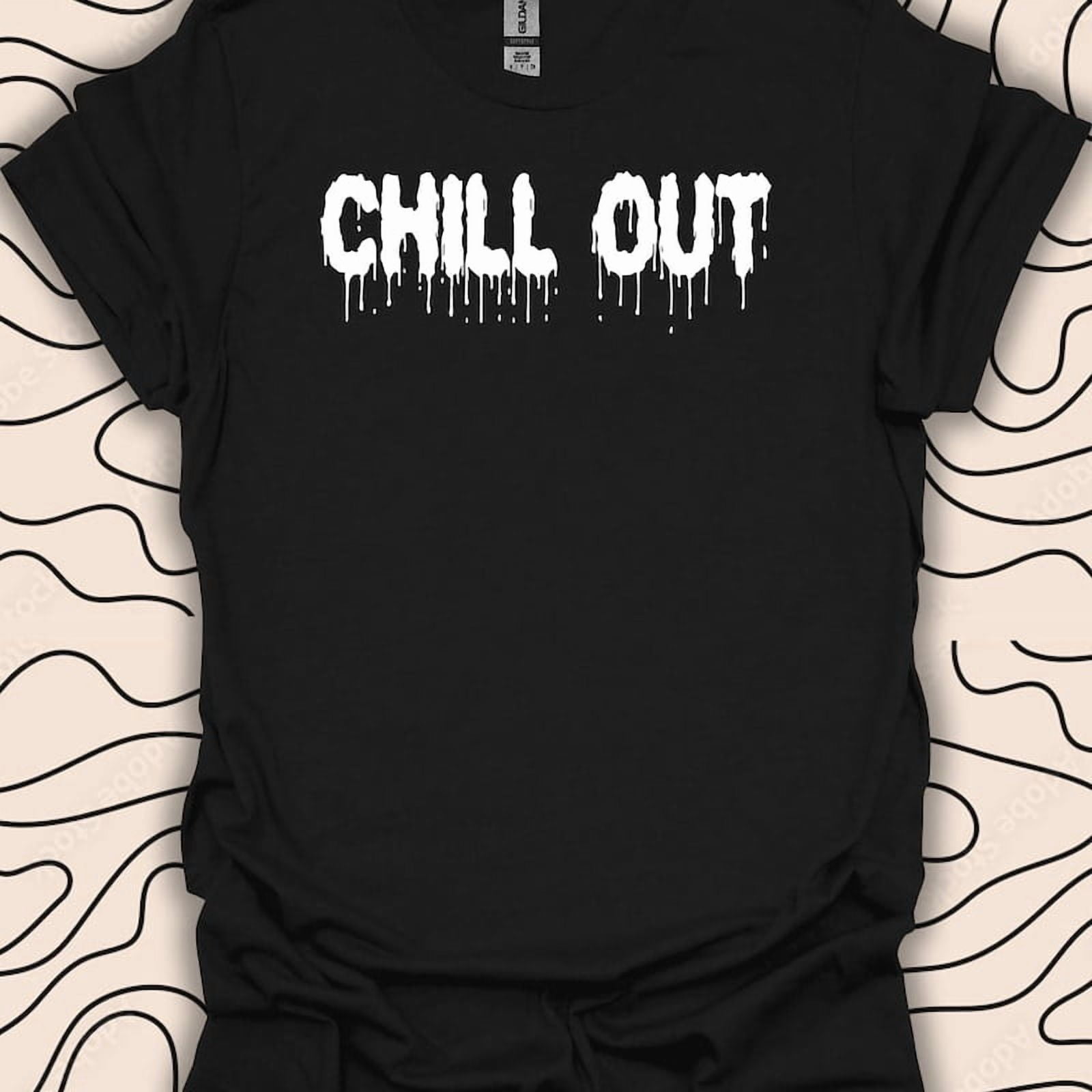 Chill Out Shirt Relaxed Vibes Gift Drippy Font Style Humor Graphic,for ...