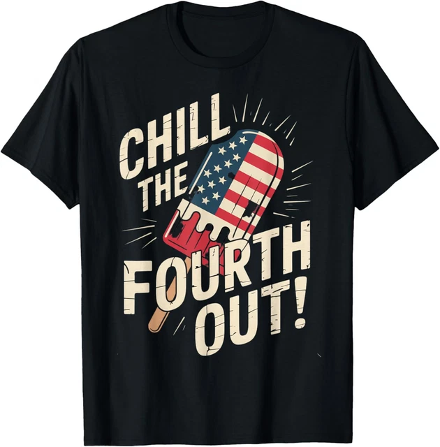 Chill The Fourth Out 4Th Of July Popsicle T-Shirt Daughter, C Unisex S ...