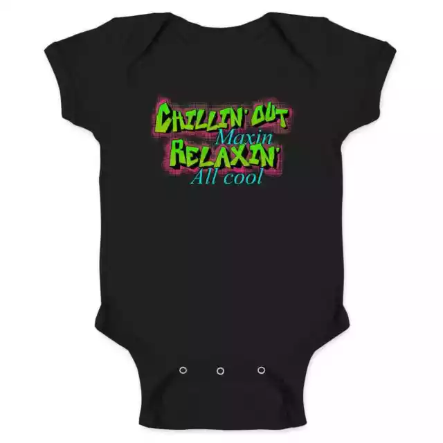 Chillin Out Maxin Relaxin All Cool 90S Retro Neon Baby Bodysuit Cute ...