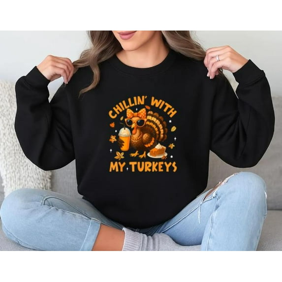 Chillin with My Turkeys Funny Thanksgiving Family Sweatshirt, up to ...
