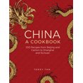 China: A Cookbook : 300 Classic Recipes From Beijing And Canton, To ...
