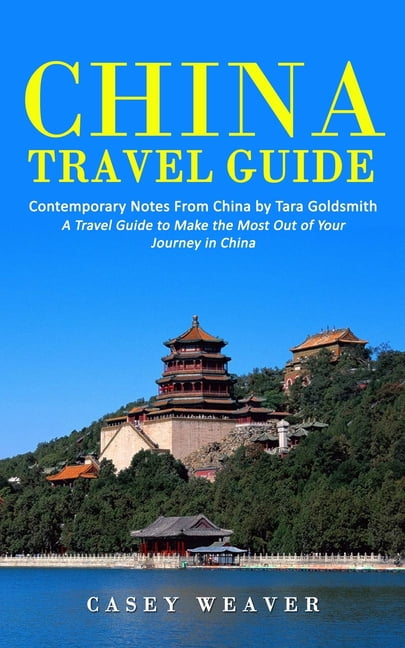 China Travel Guide: Contemporary Notes From China by Tara Goldsmith (A ...