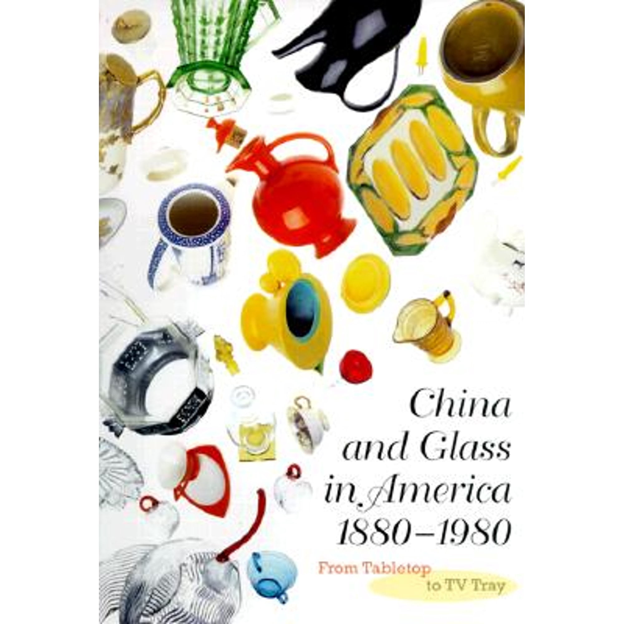 Pre-Owned China and Glass in America, 1880-1980: From Table Top to TV ...