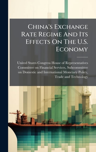 China's Exchange Rate Regime And Its Effects On The U.S. Economy ...