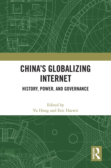 China's Globalizing Internet: History, Power, and Governance ...