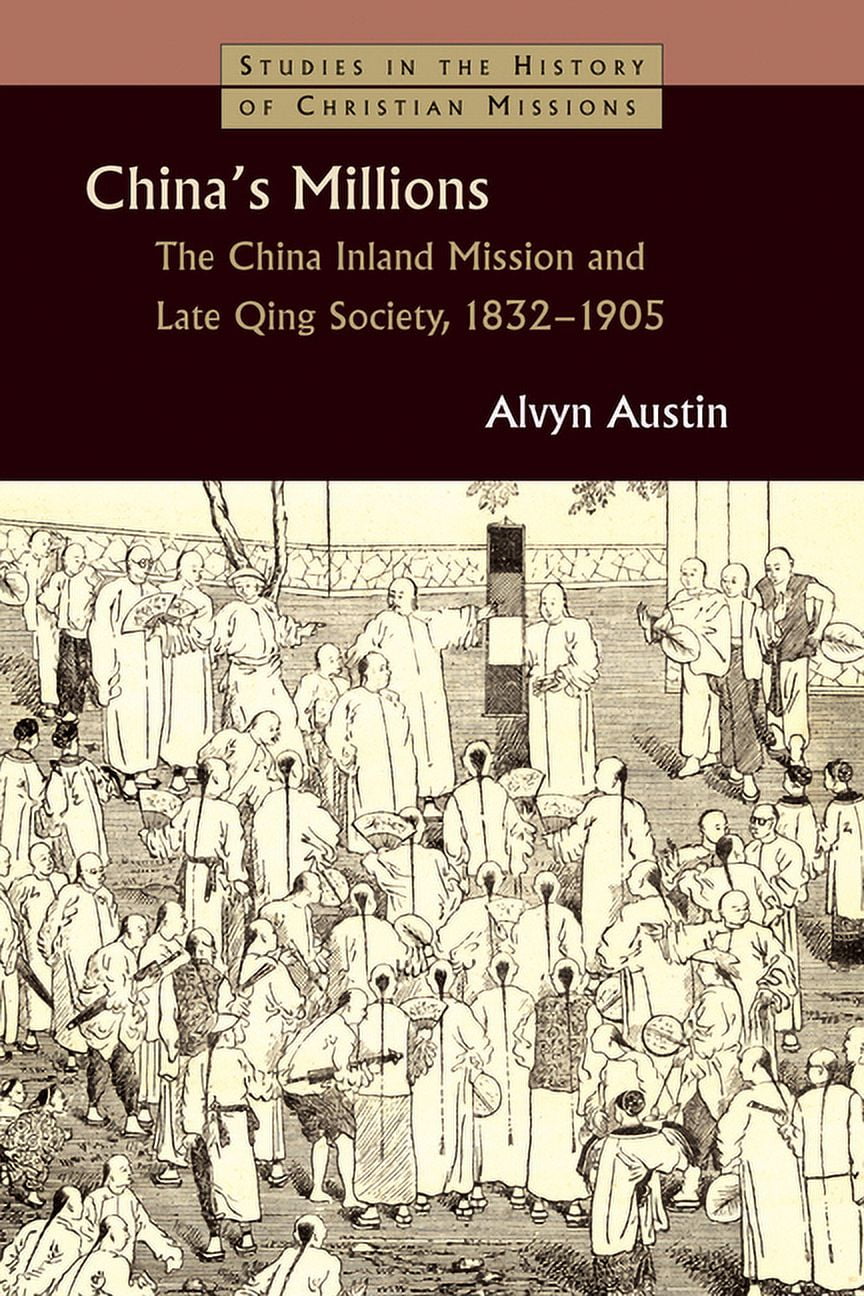 China's Millions : The China Inland Mission and Late Qing Society 1832 ...