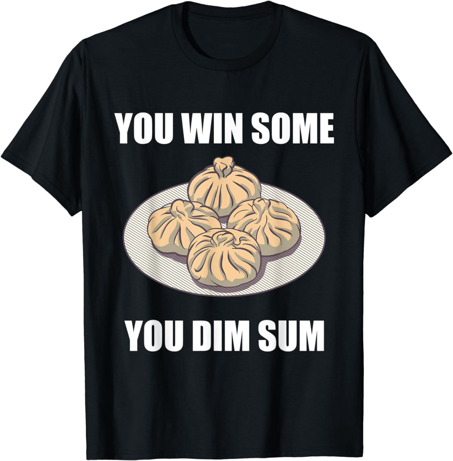 Chinese Dumpling You Win Some You Dim Sum T-Shirt - Walmart.com