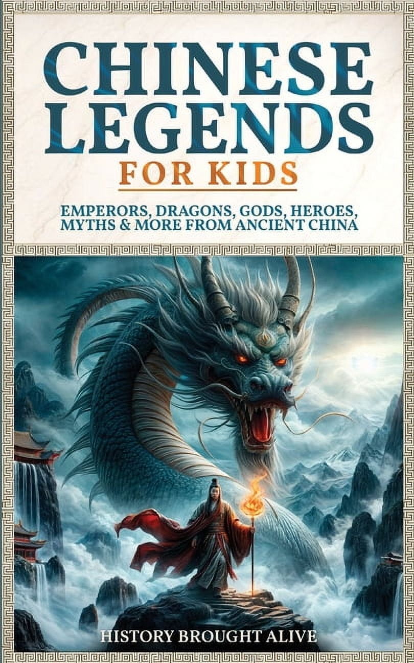 Chinese Legends For Kids: Emperors, Dragons, Gods, Heroes, Myths & More ...
