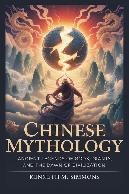 World Mythologies Chinese Mythology: Ancient Legends of Gods, Giants ...