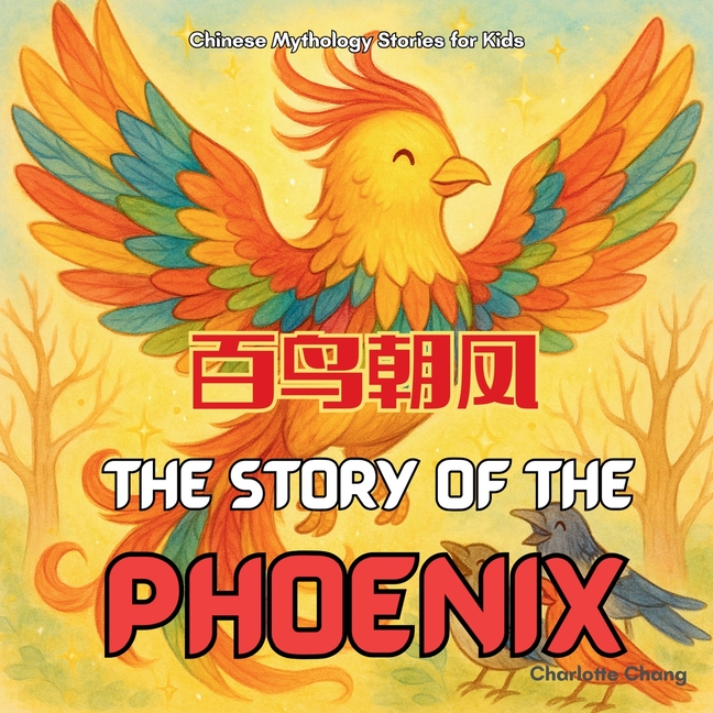 Chinese Mythology for Kids The Story of the Phoenix: Chinese Mythology ...