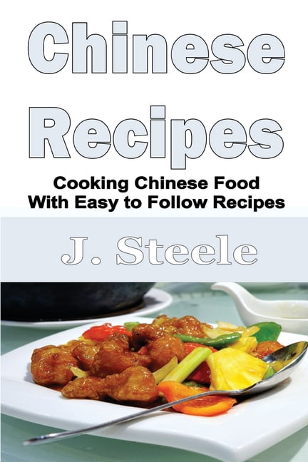 Chinese Recipes: Cooking Chinese Food With Easy to Follow Recipes ...