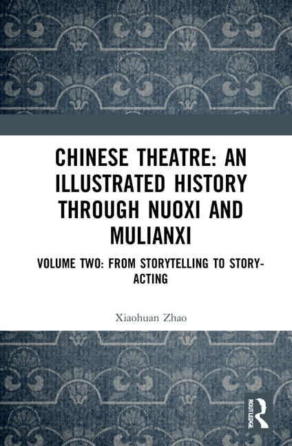 Chinese Theatre: An Illustrated History Through Nuoxi and Mulianxi ...