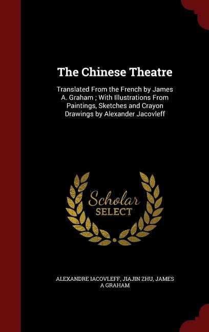 The Chinese Theatre : Translated From the French by James A. Graham ...