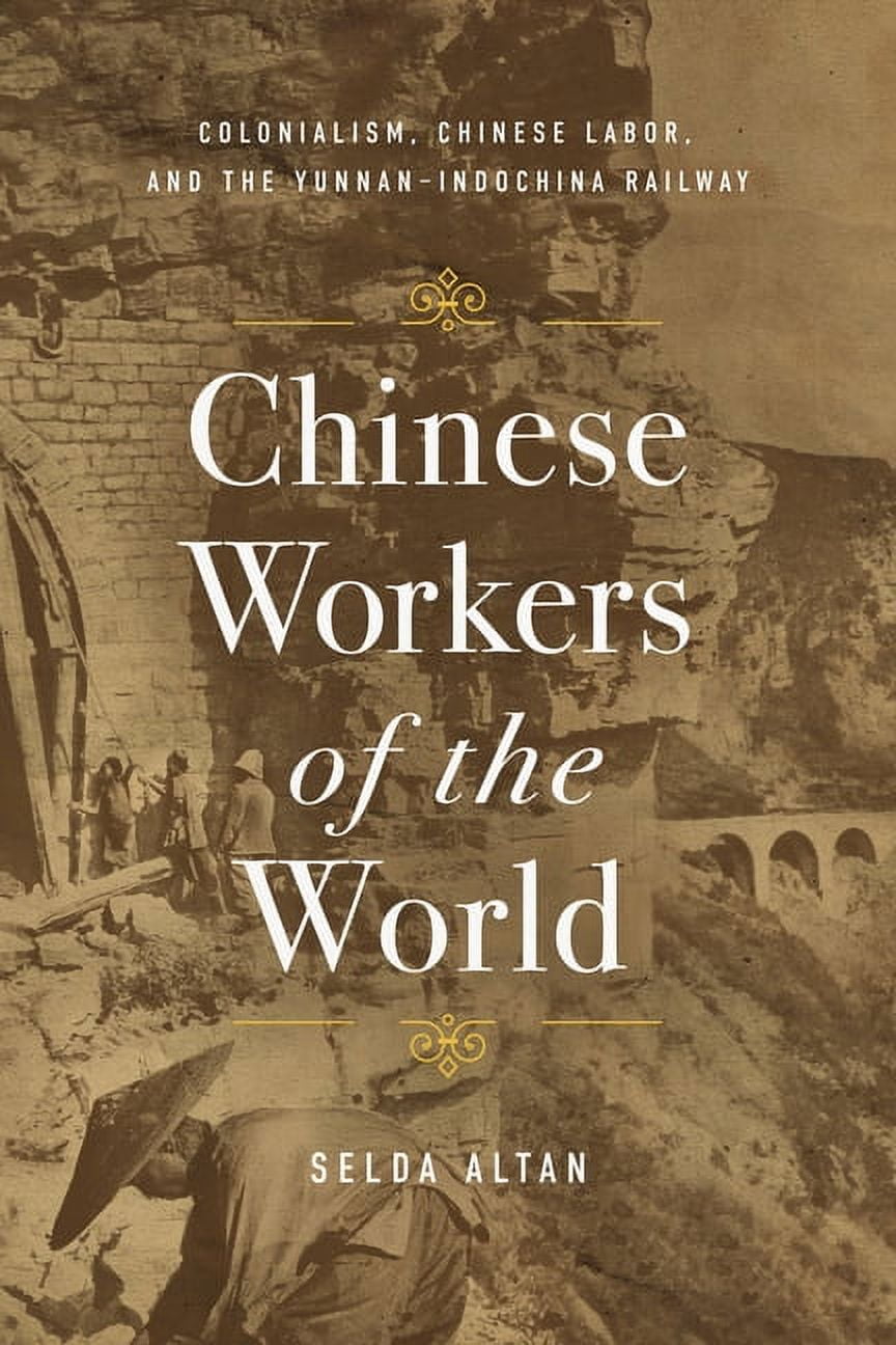 Chinese Workers of the World: Colonialism, Chinese Labor, and the ...