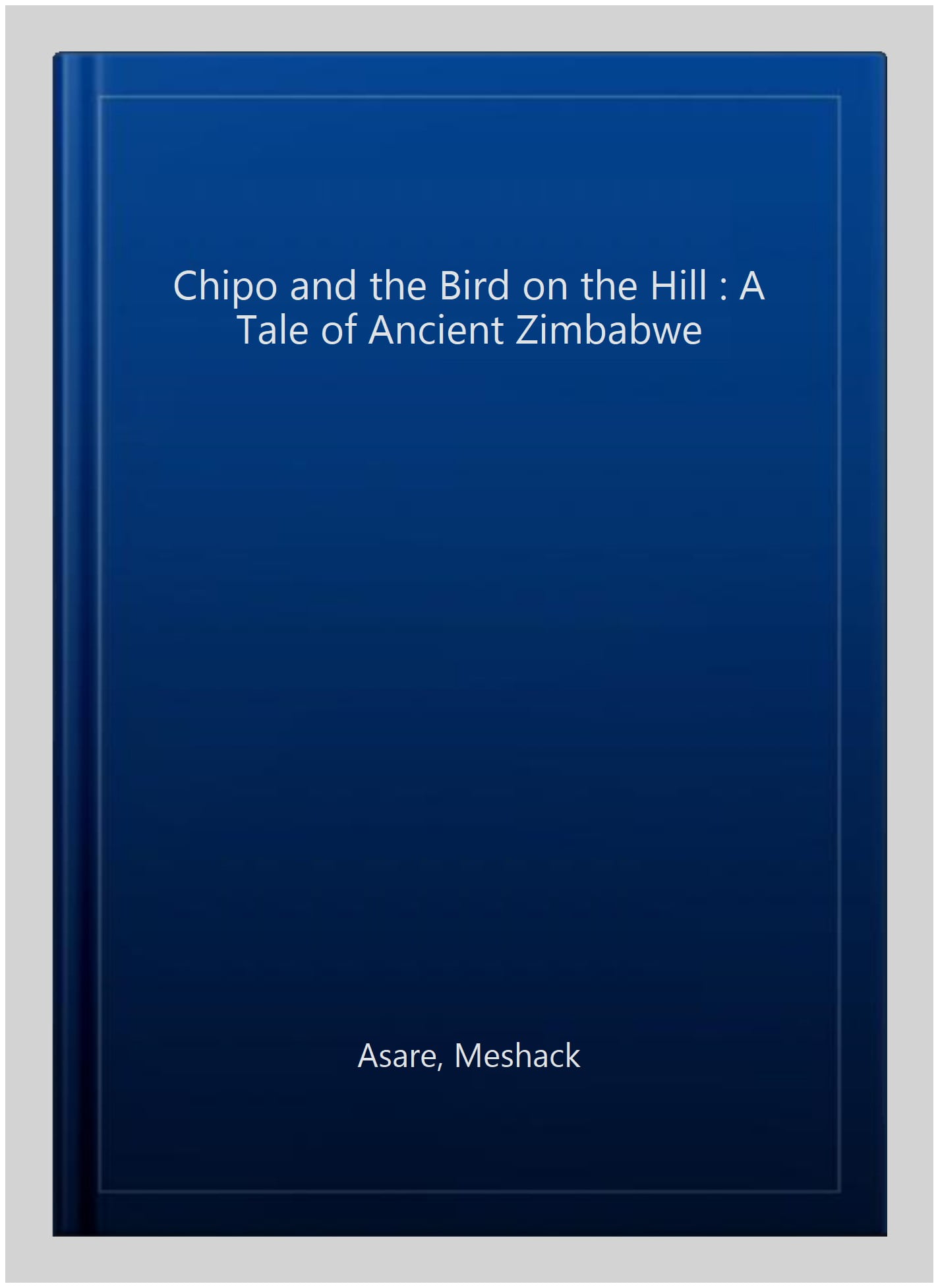 Pre-Owned Chipo and the Bird on the Hill : A Tale of Ancient Zimbabwe ...