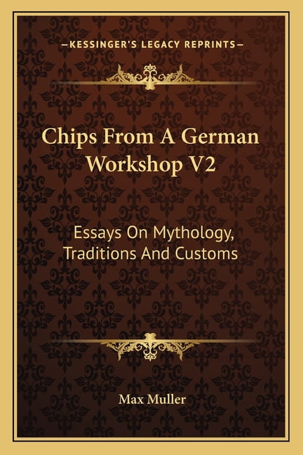 Chips From A German Workshop V2 : Essays On Mythology, Traditions And ...