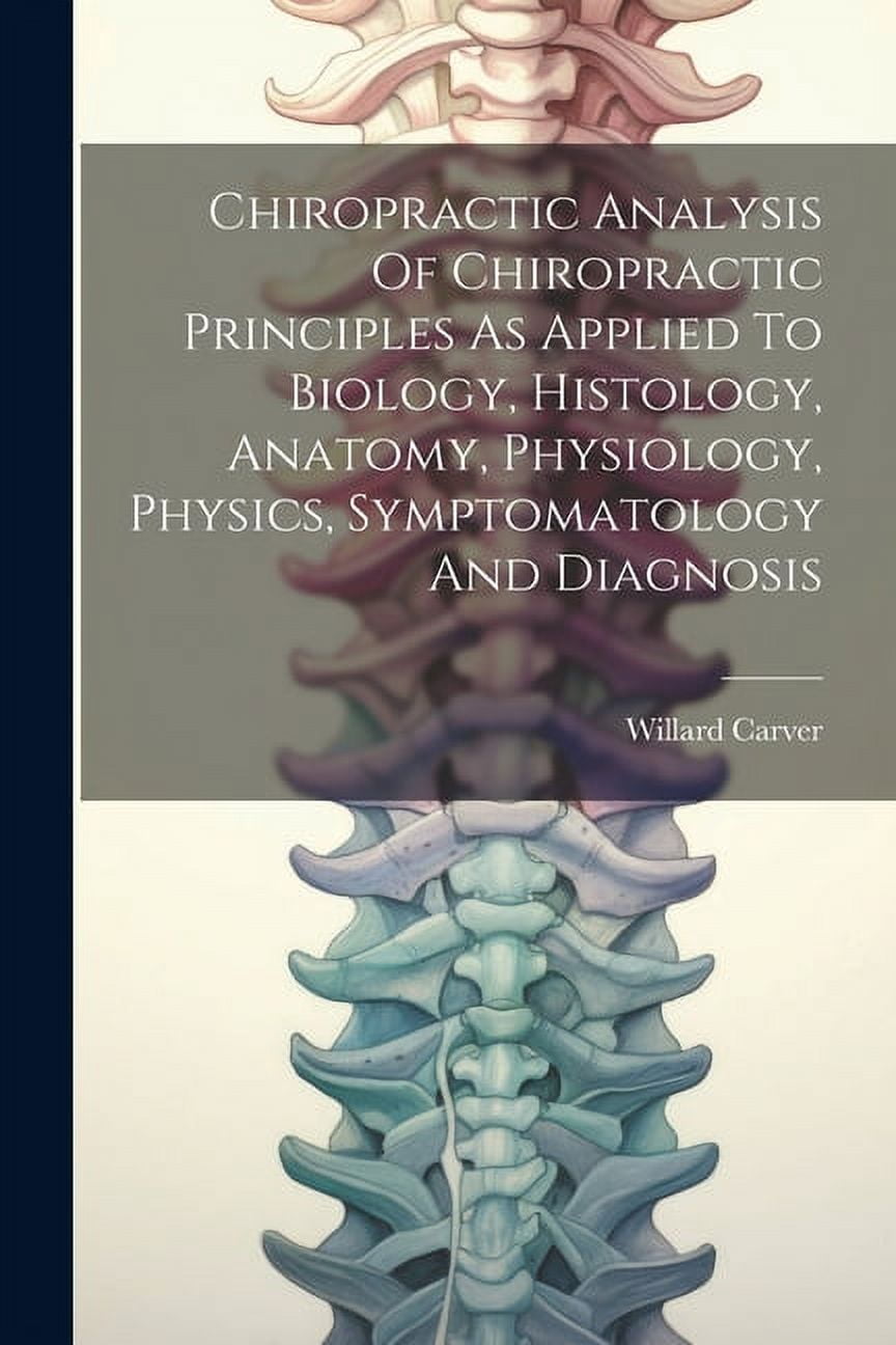 Chiropractic Analysis Of Chiropractic Principles As Applied To Biology ...